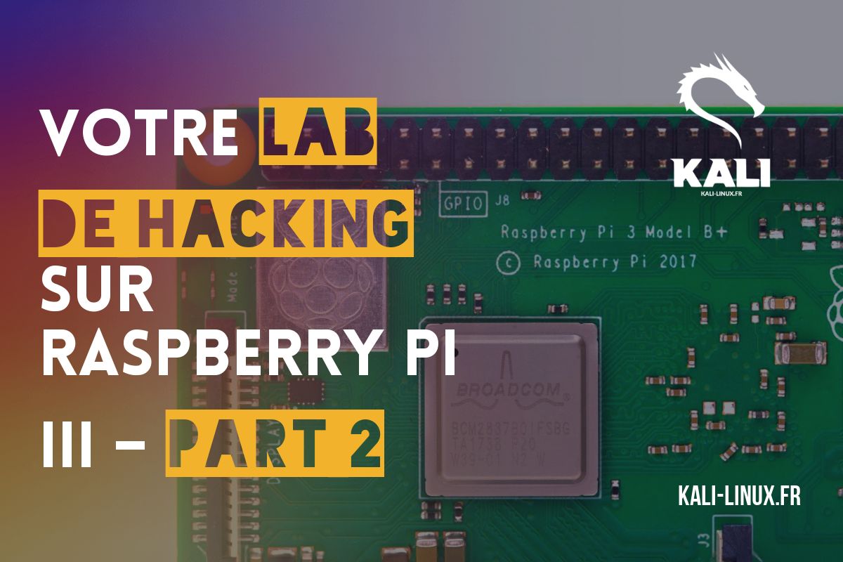 Votre lab de hacking sur Raspberry Pi III – Part 2 – Kali-linux.fr